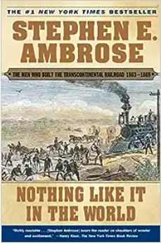 ‘Nothing Like It in the World,’ by Stephen E. Ambrose – Malcolm's Round ...